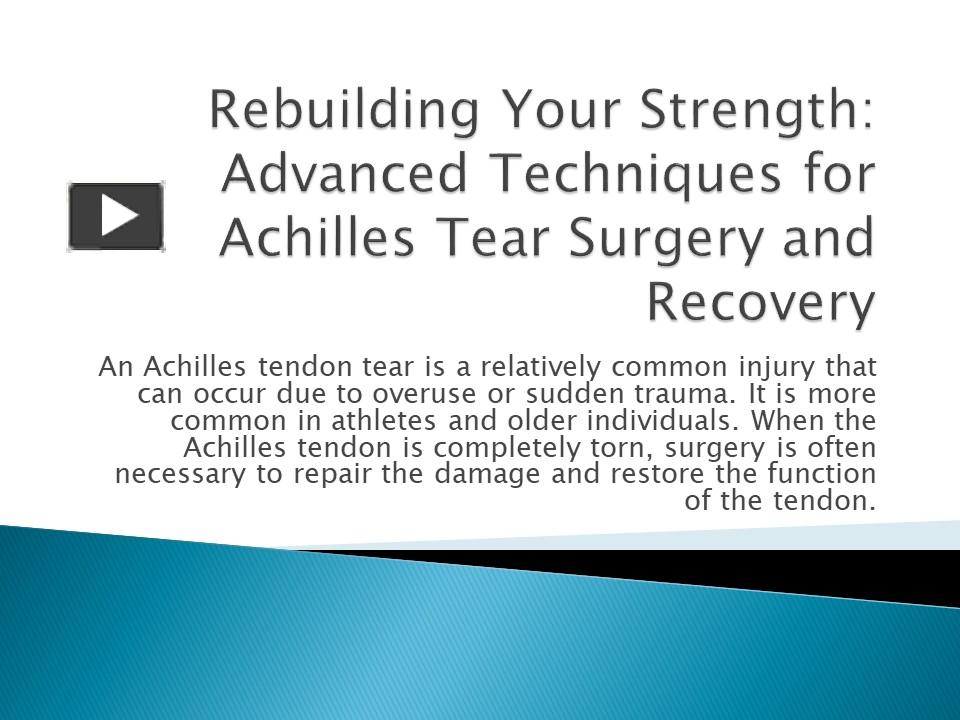 PPT – Rebuilding Your Strength: Advanced Techniques for Achilles Tear ...