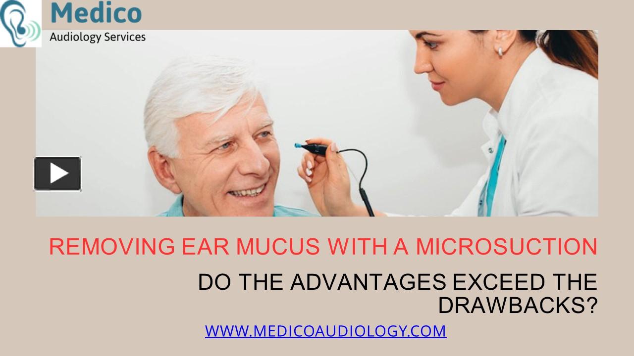 Removing Ear Mucus With A Microsuction Do The Advantages Exceed The ...