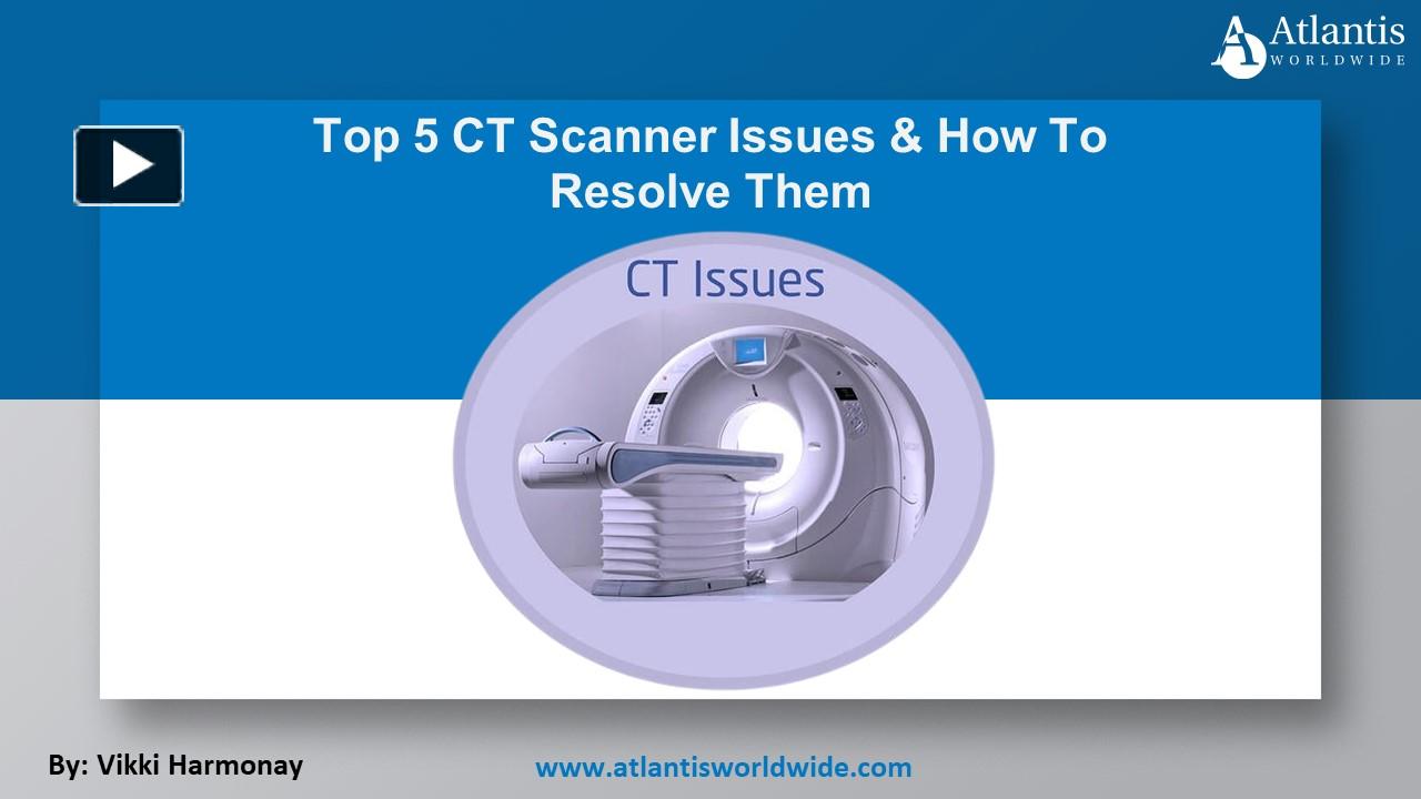 Top 5 CT Scanner Issues & How To Resolve Them presentation | free to ...