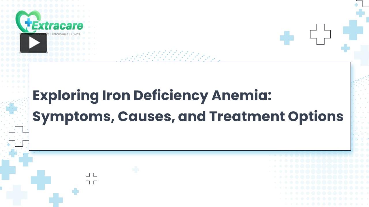 Exploring Iron Deficiency Anemia: Symptoms, Causes, and Treatment ...