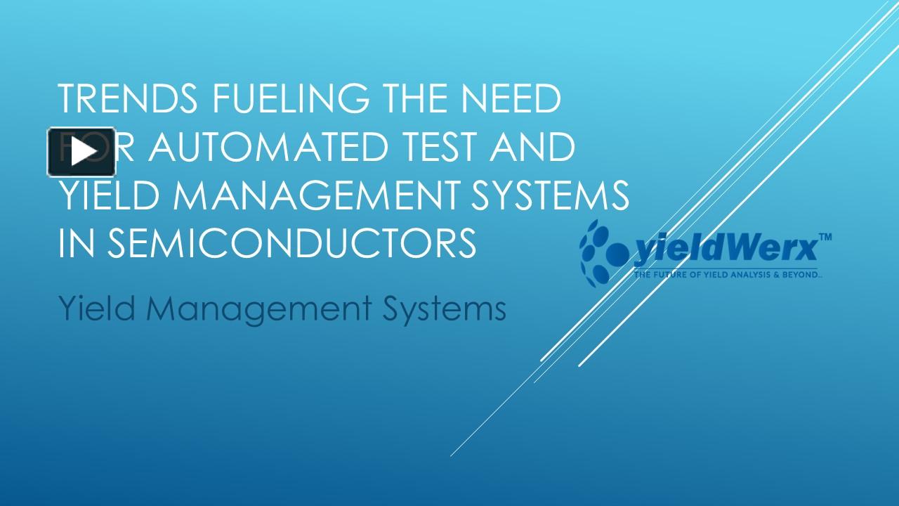 Trends Fueling the Need for Automated Test and Yield Management Systems ...