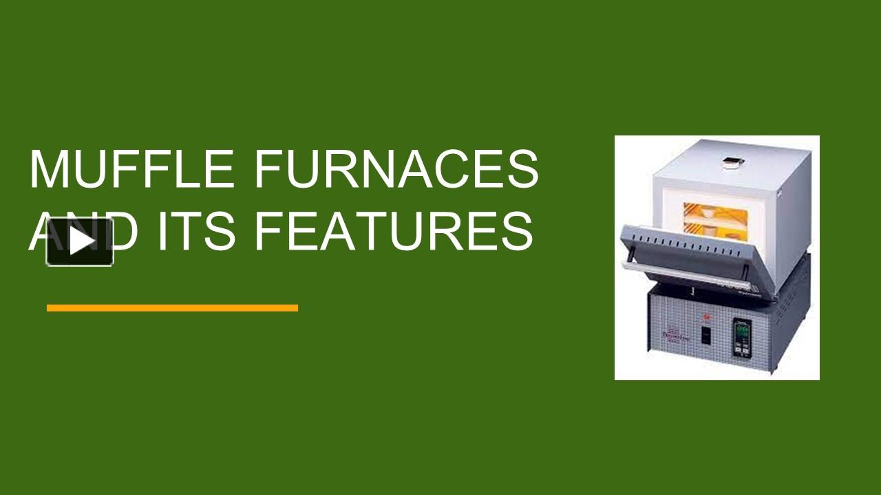 Muffle Furnaces and Its Features presentation | free to download