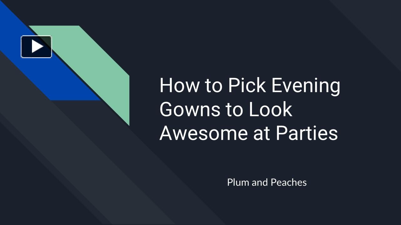 PPT – How to Pick Evening Gowns to Look Awesome at Parties PowerPoint ...