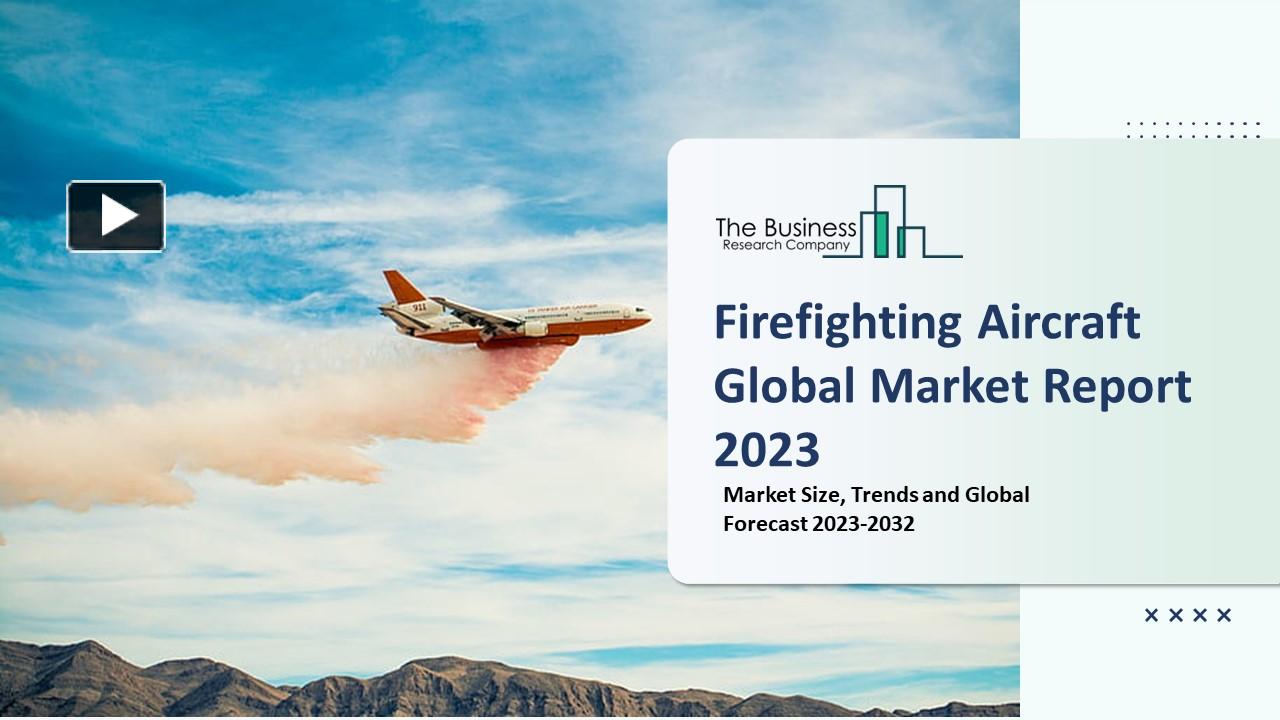 PPT – Firefighting Aircraft Global Market : By Size, Share, Trends ...