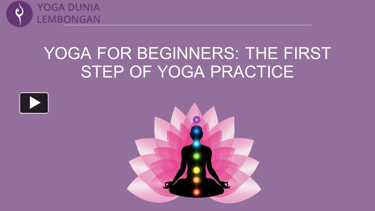 PPT – Yoga for BeginnersThe First Step of Yoga Practice PowerPoint ...