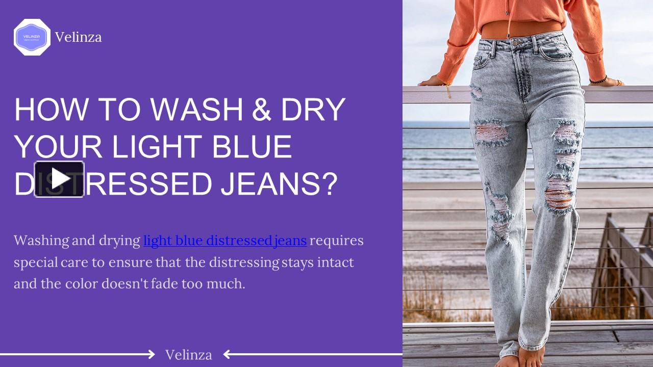 How to Wash & Dry Your Light blue Distressed Jeans? presentation | free ...