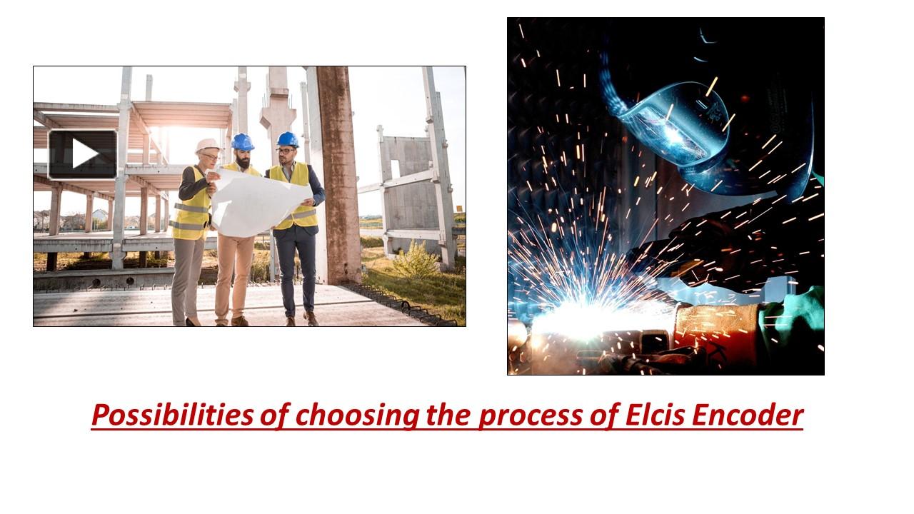 PPT – Possibilities of choosing the process of Elcis Encoder PowerPoint ...
