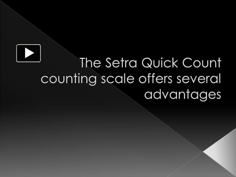 PPT – The Setra Quick Count counting scale offers several advantages ...