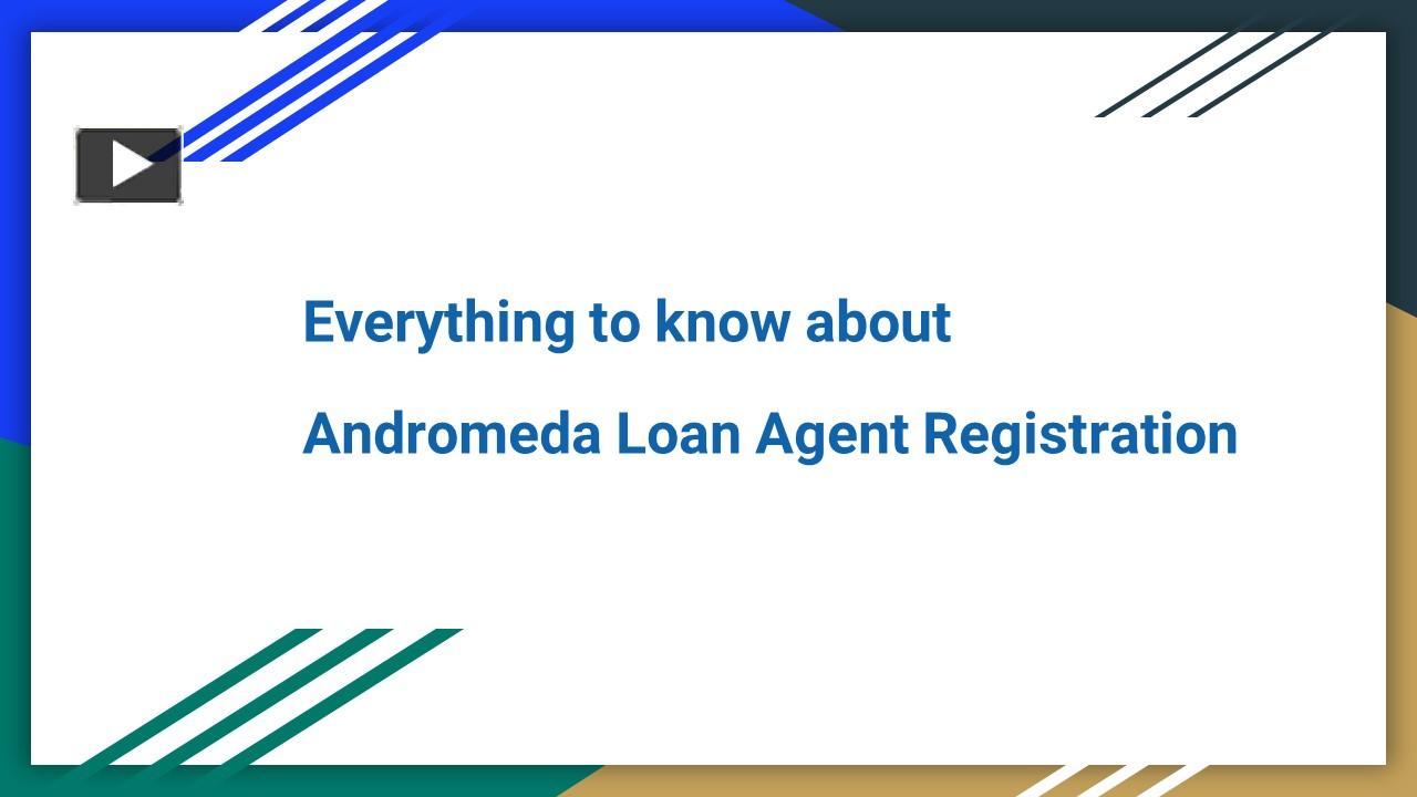 PPT – Everything to know about Andromeda Loan Agent Registration ...