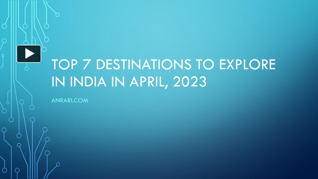 PPT – Top 7 Destinations to Explore in India in April, 2023 - Anrari ...