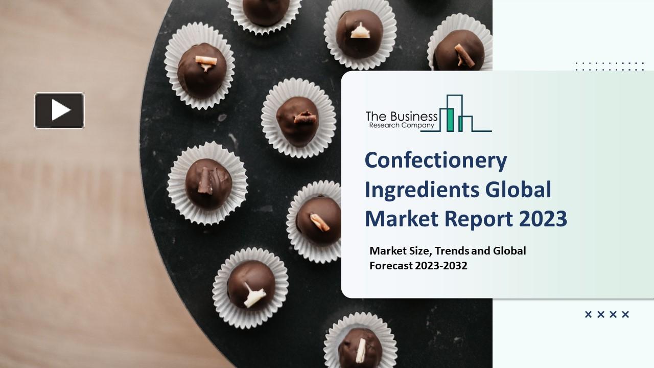 PPT – Confectionery Ingredients Market 2023 - CAGR Status, Major ...