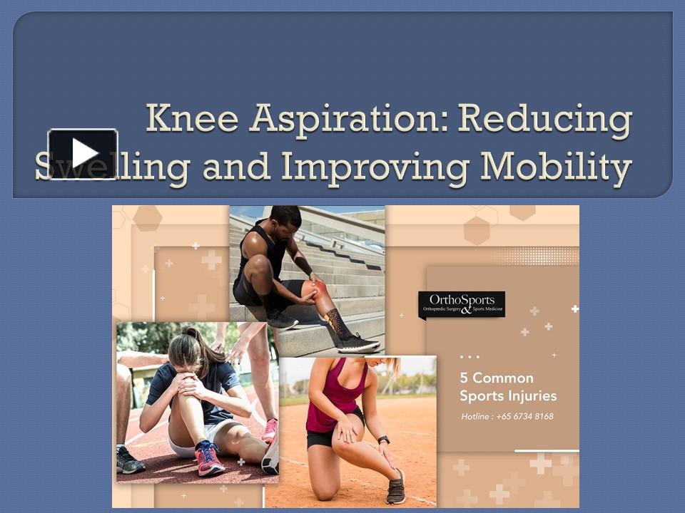 Knee Aspiration: Reducing Swelling and Improving Mobility presentation ...