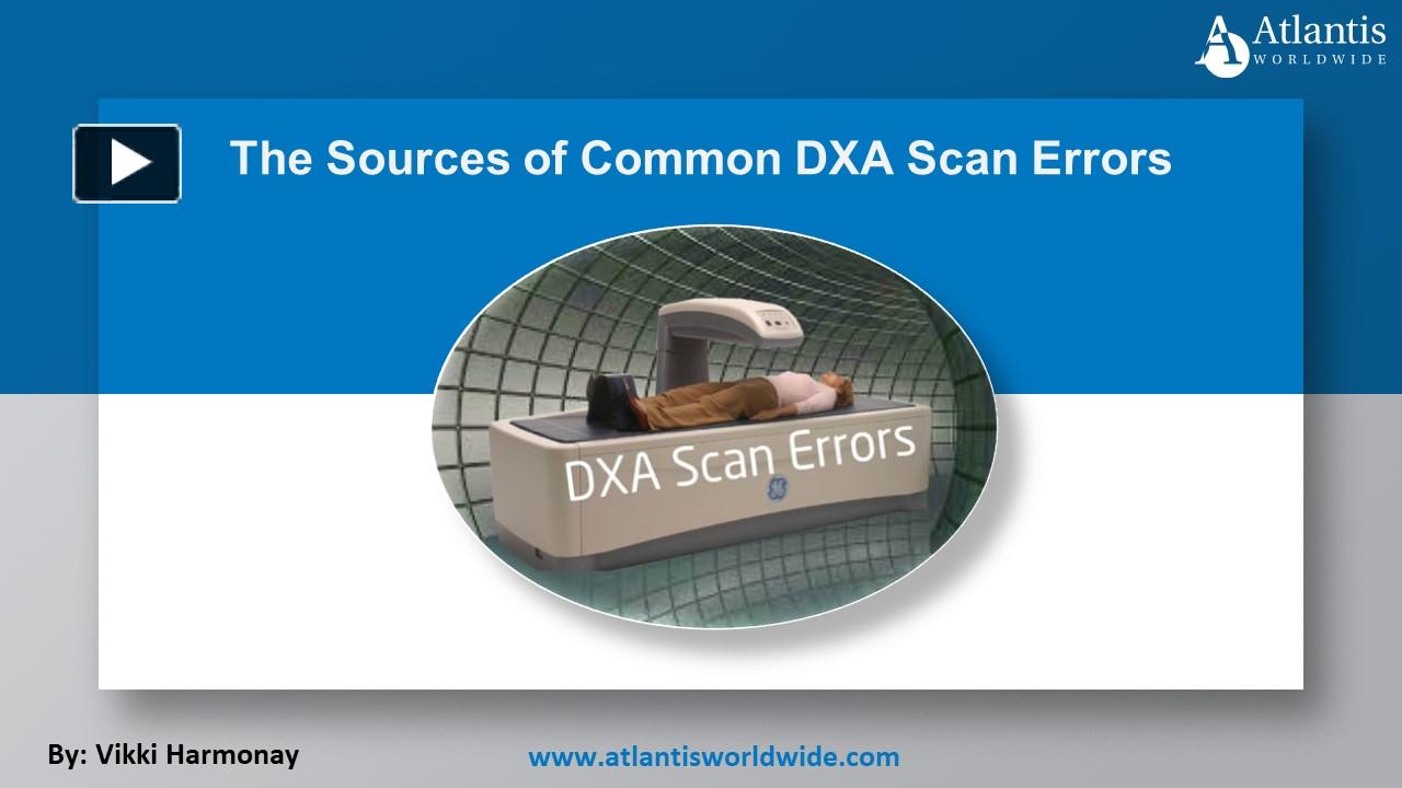 The Sources of Common DXA Scan Errors | Atlantis Worldwide presentation ...