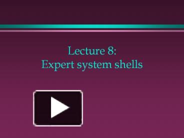 Lecture 8: Expert system shells presentation | free to download