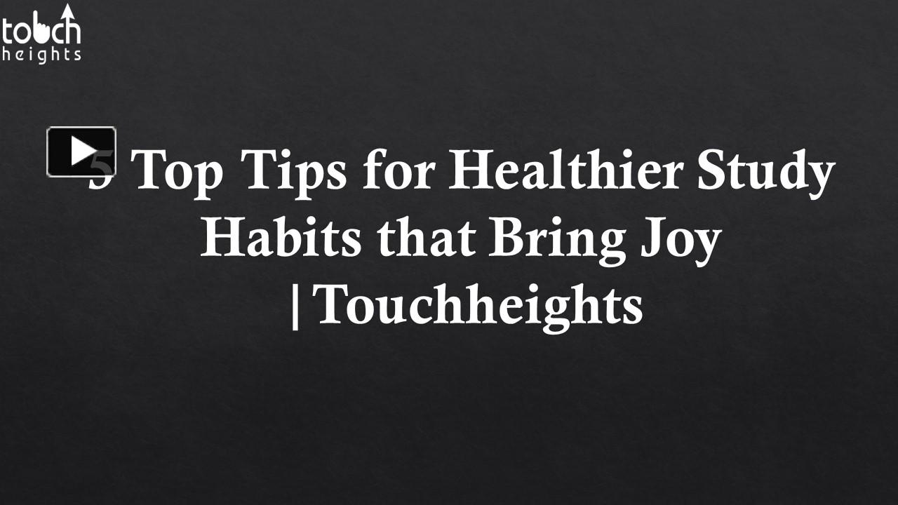 PPT – 5 Top Tips for Healthier Study Habits that Bring Joy ...