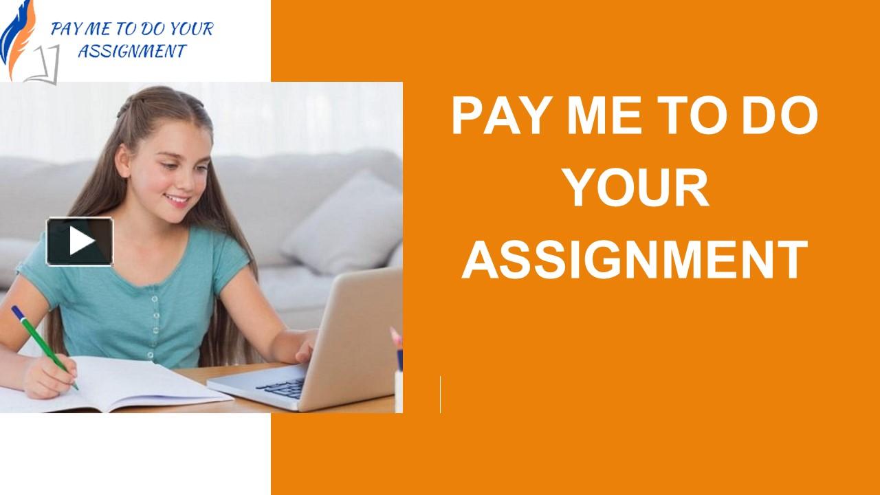 PPT – Pay Me To Do Your Homework PowerPoint presentation | free to ...