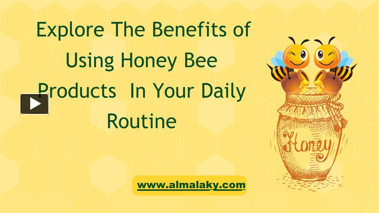 Explore The Benefits of Using Honey Bee Products In Your Daily Routine ...