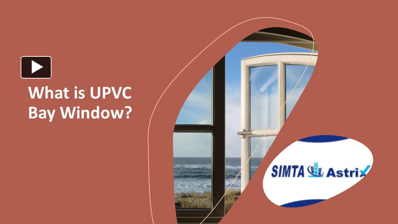 What is UPVC Bay Window? presentation | free to download