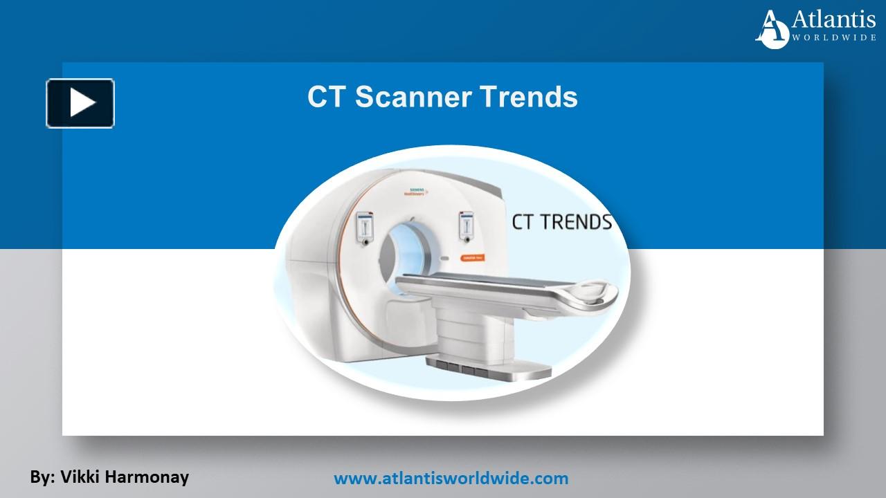 PPT – CT Scanner Trends | Atlantis Worldwide PowerPoint presentation ...