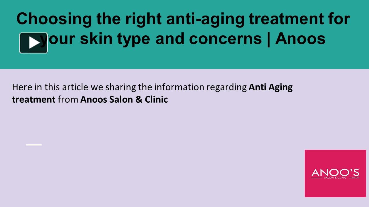 PPT – Choosing the right anti-aging treatment for your skin type and ...