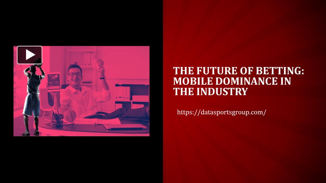 The Future of Betting: Mobile Dominance in the Industry presentation ...