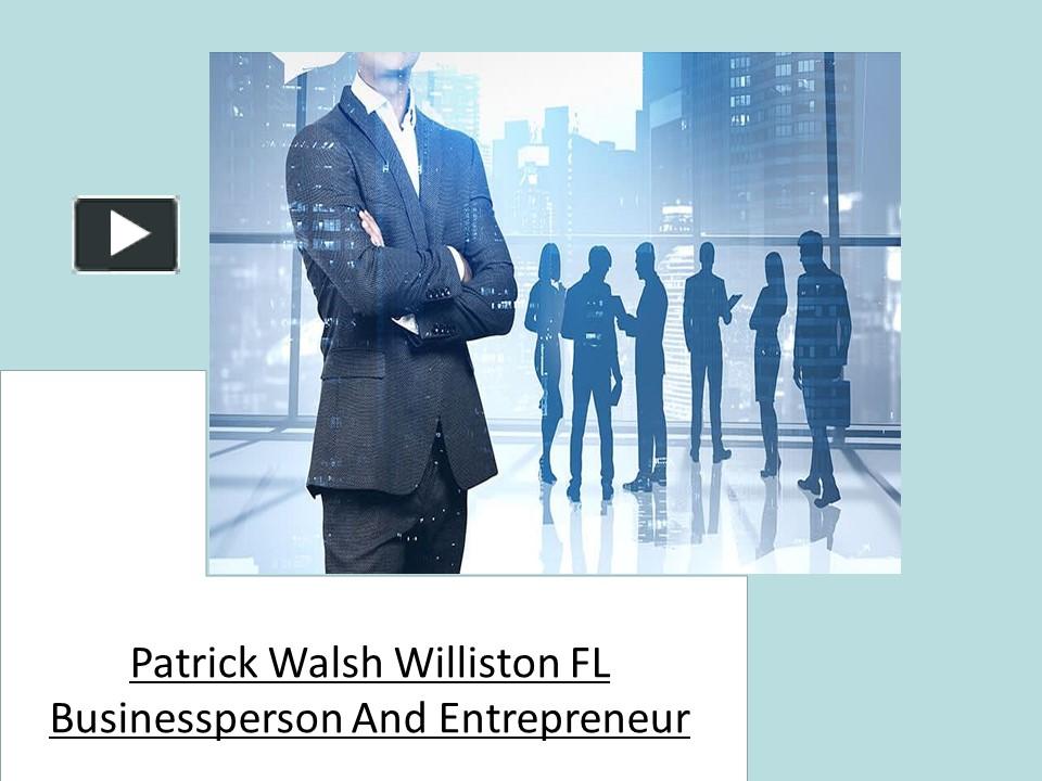 Patrick Walsh Williston FL Businessperson And Entrepreneur presentation ...