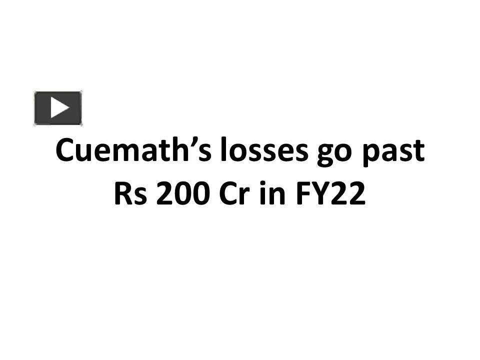 PPT – Cuemath’s losses go past Rs 200 Cr in FY22 PowerPoint ...