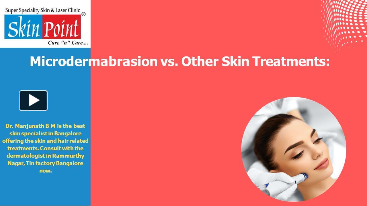 PPT – Microdermabrasion vs. Other Skin Treatments by Skin specialist Dr ...