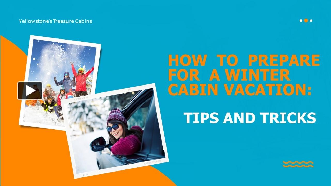 PPT – HOW TO PREPARE FOR A WINTER CABIN VACATION: TIPS AND TRICKS ...