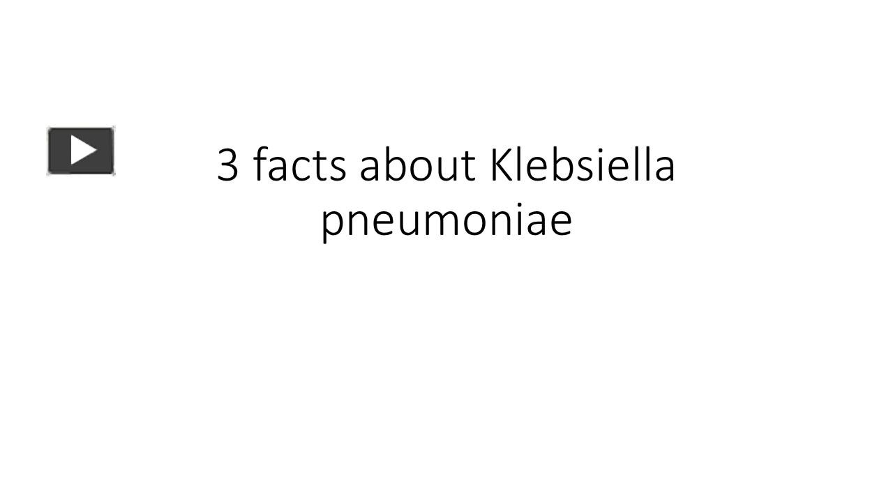 PPT – 3 facts about Klebsiella pneumoniae PowerPoint presentation ...