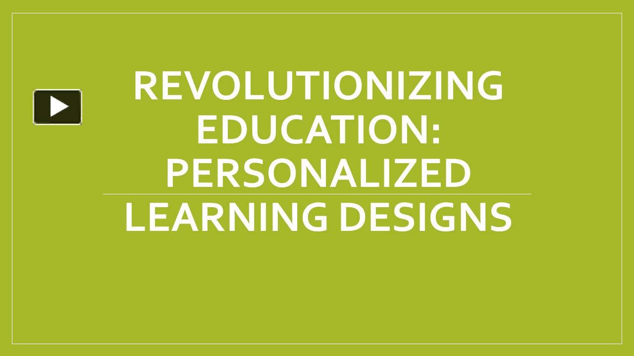 PPT – Revolutionizing Education: Personalized Learning Designs ...