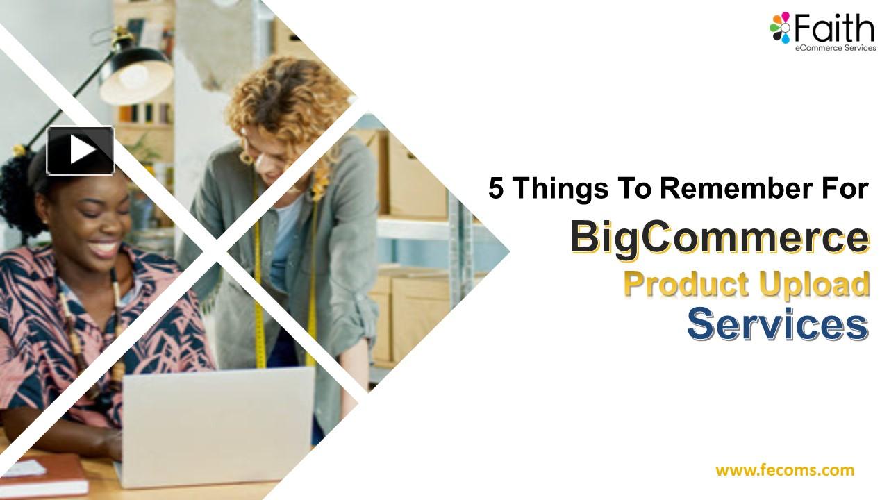 PPT – 5 Things To Remember For BigCommerce Product Upload Services ...