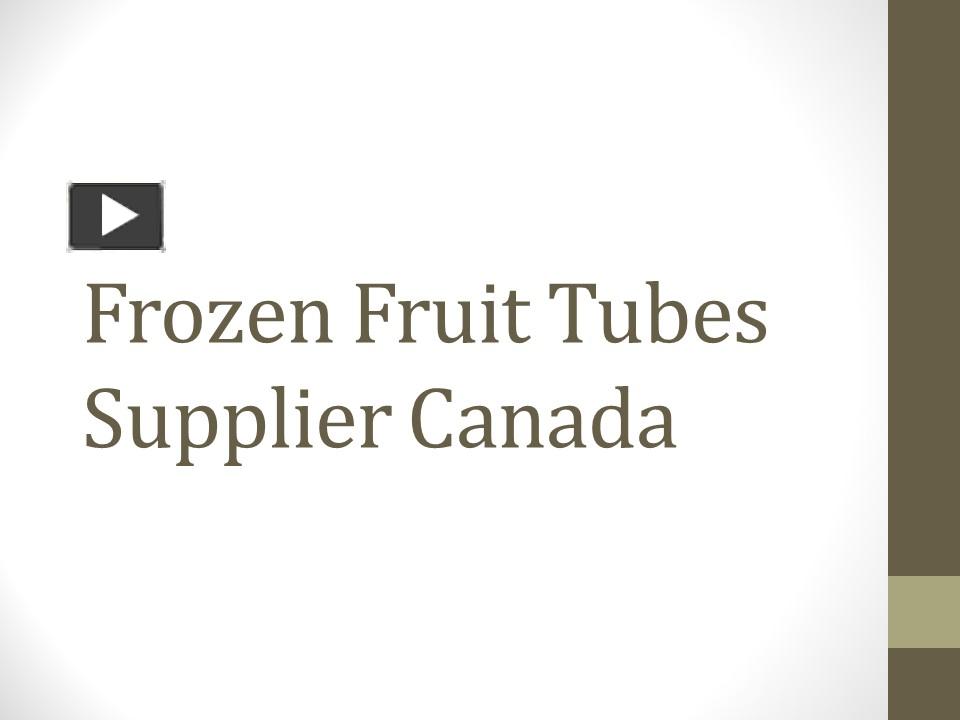 PPT – Frozen Fruit Tubes Supplier Canada PowerPoint presentation | free ...