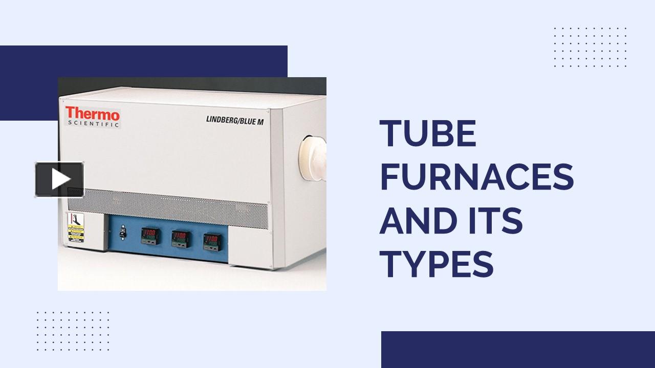 Tube Furnaces and Its Uses presentation | free to download