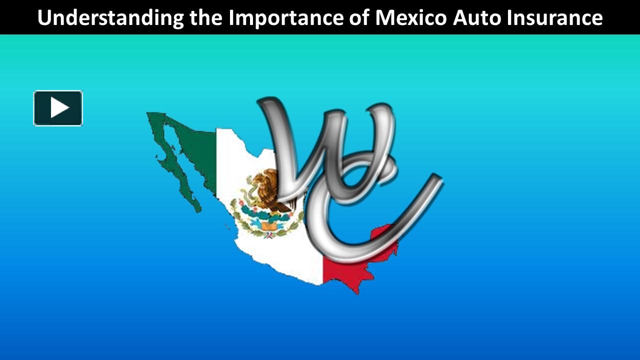 PPT – Understanding the Importance of Mexico Auto Insurance PowerPoint ...