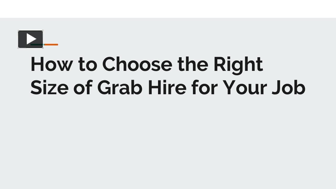 How to Choose the Right Size of Grab Hire for Your Job presentation ...