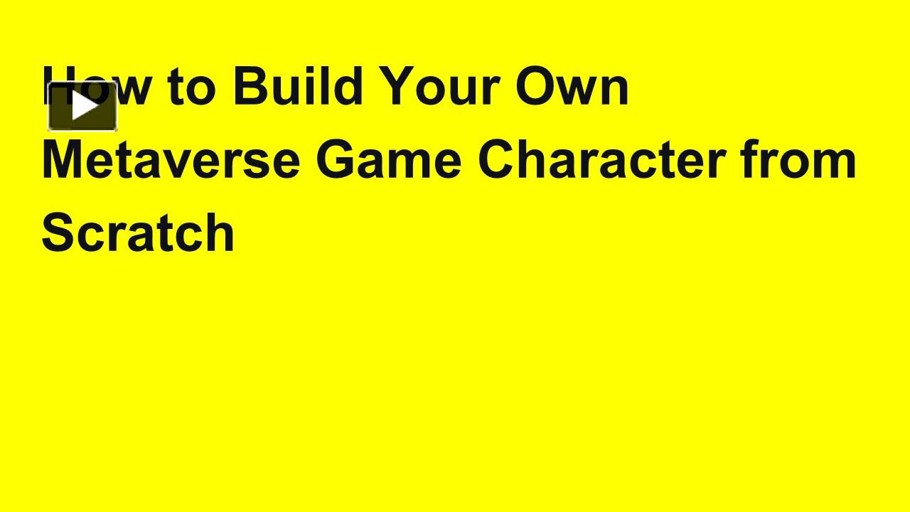 PPT – How to Build Your Own Metaverse Game Character from Scratch ...