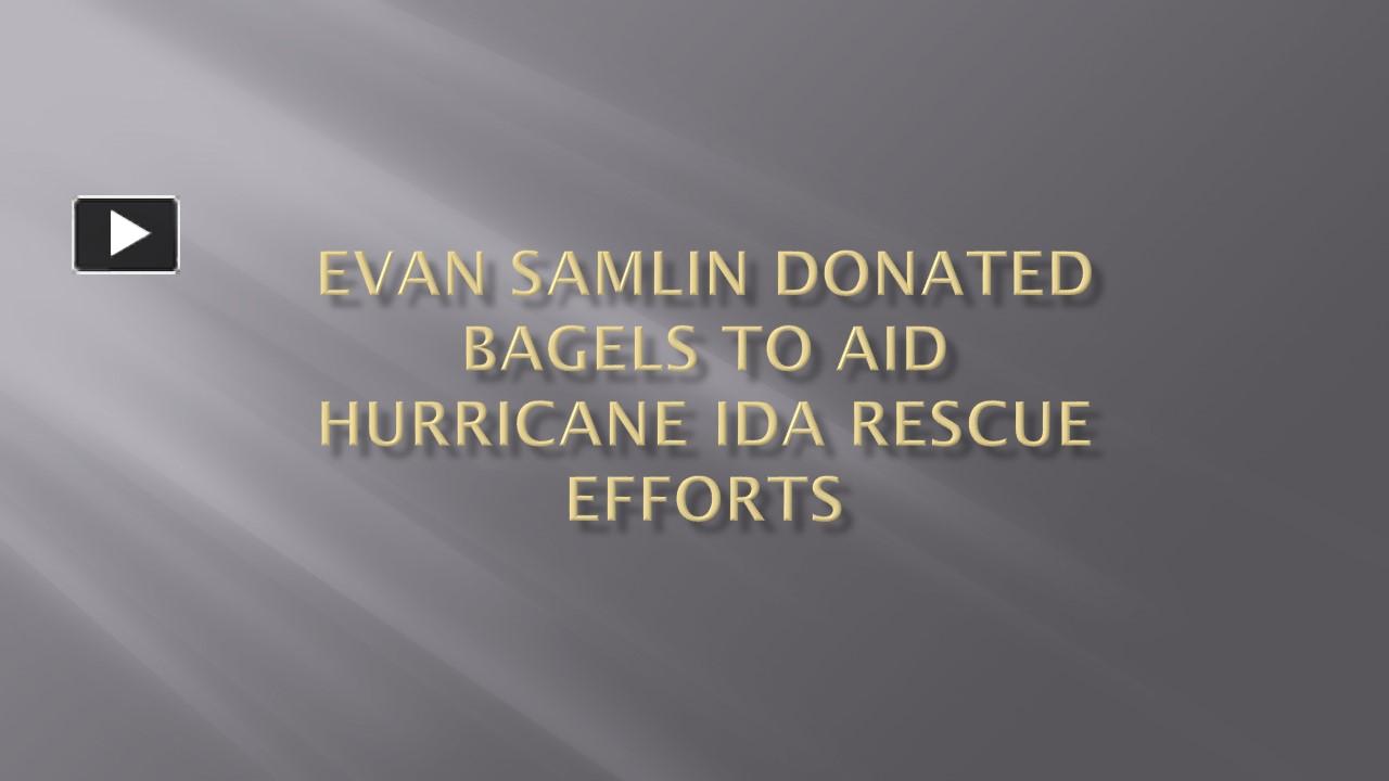 PPT – Evan Samlin Donated Bagels to Aid Hurricane Ida Rescue Efforts ...