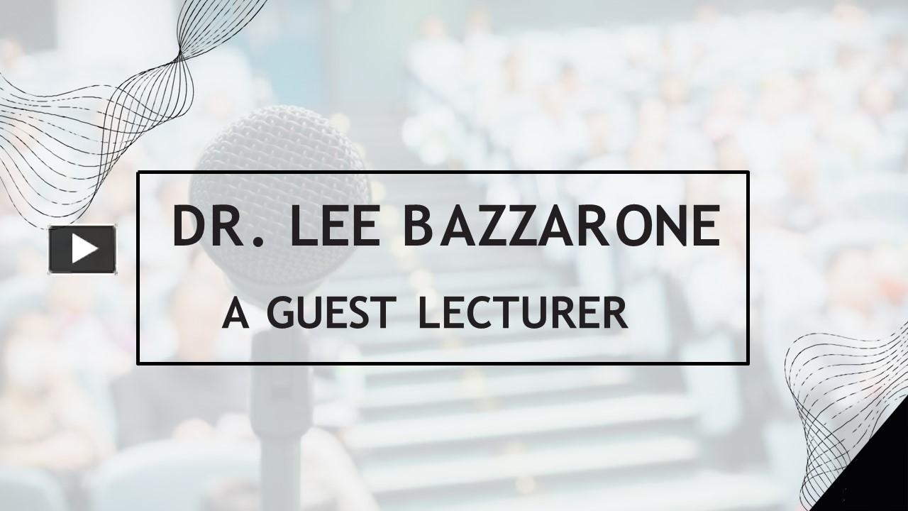 PPT – Dr. Lee Bazzarone - A Guest Lecturer PowerPoint presentation ...