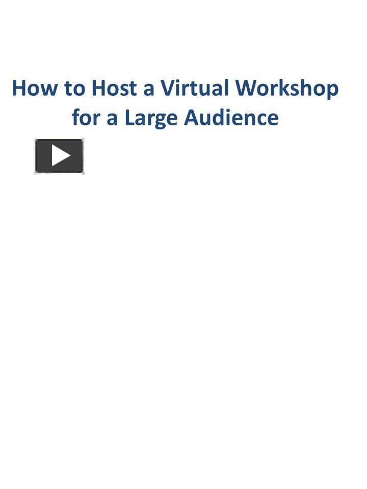 PPT – How to Host a Virtual Workshop for a Large Audience PowerPoint ...