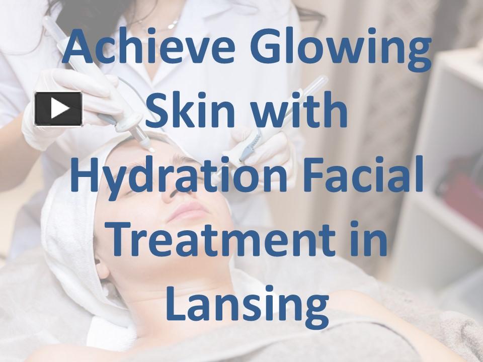 Achieve Glowing Skin with Hydration Facial Treatment in Lansing ...