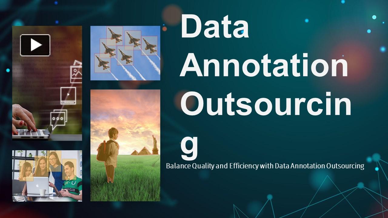 PPT – Balance Quality and Efficiency with Data Annotation Outsourcing ...