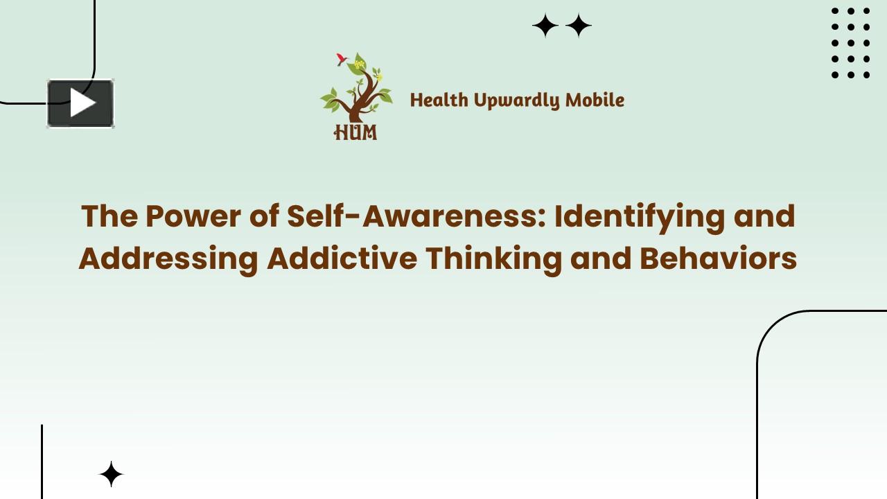 PPT – The Power of Self-Awareness: Identifying and Addressing Addictive ...