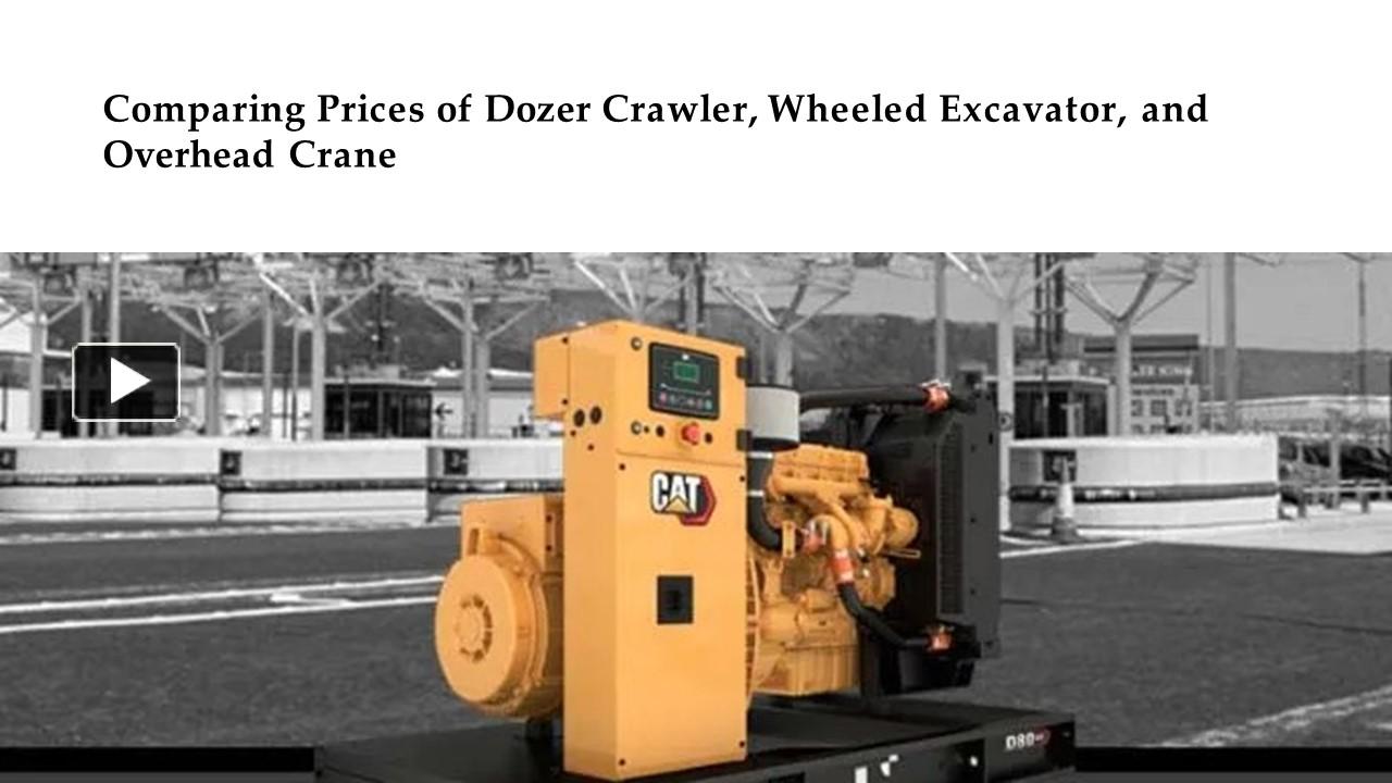 PPT – Comparing Prices of Dozer Crawler, Wheeled Excavator, and ...