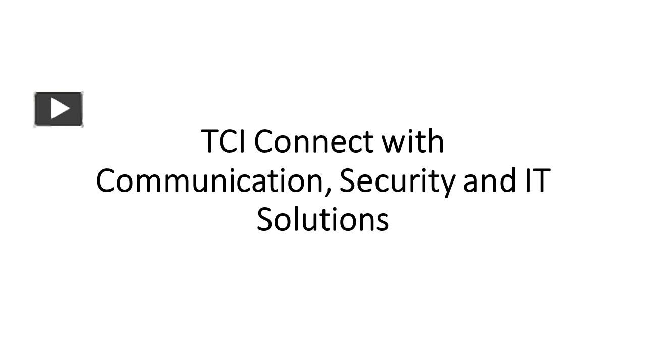 TCI Connect with Communication, Security and IT Solutions presentation ...