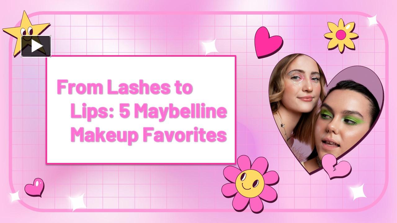 From Lashes to Lips: 5 Maybelline Makeup Favorites (1) presentation ...