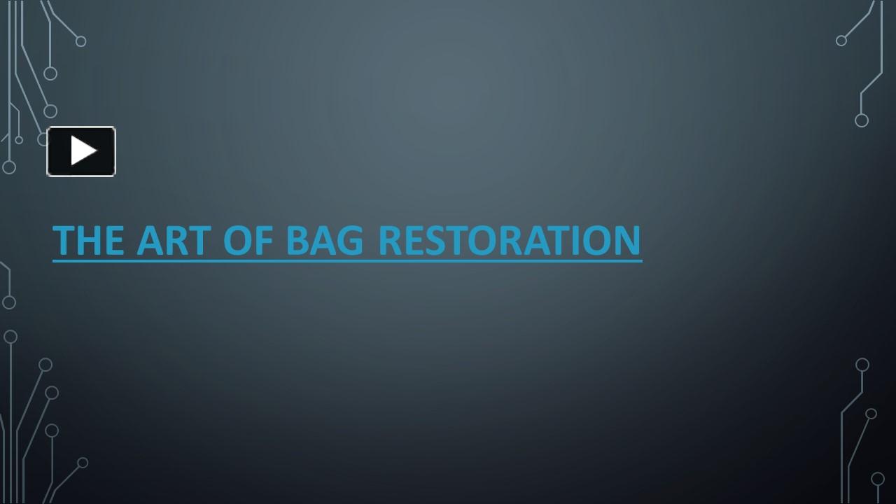 PPT – The Art of Bag Restoration PowerPoint presentation | free to ...