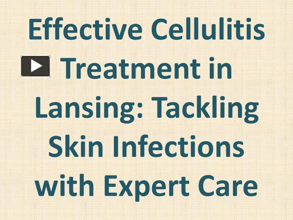 PPT – Effective Cellulitis Treatment in Lansing: Tackling Skin ...