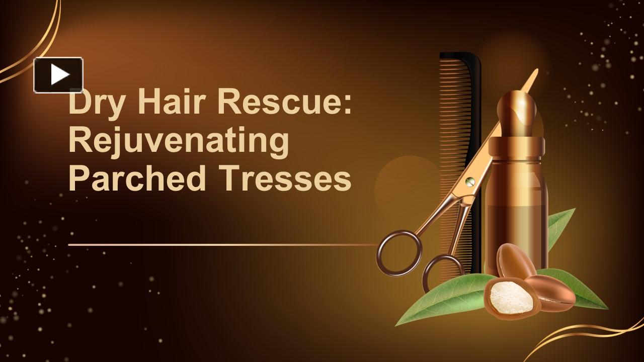 PPT – Dry Hair Rescue: Rejuvenating Parched Tresses PowerPoint ...