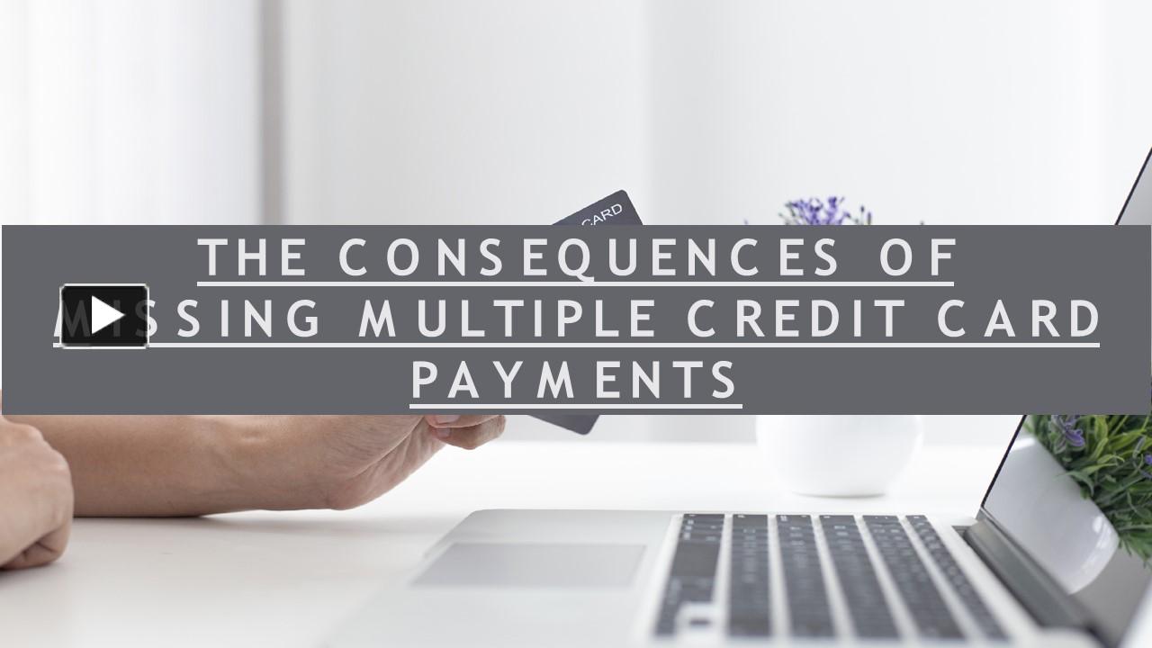 PPT – The Consequences of Missing Multiple Credit Card Payments ...